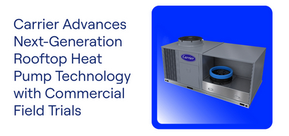 Carrier Advances Next-Generation Rooftop Heat Pump Technology with ...